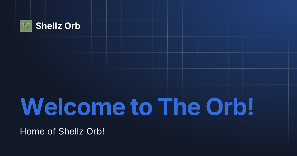 Welcome to The Orb! | Shellz Orb
